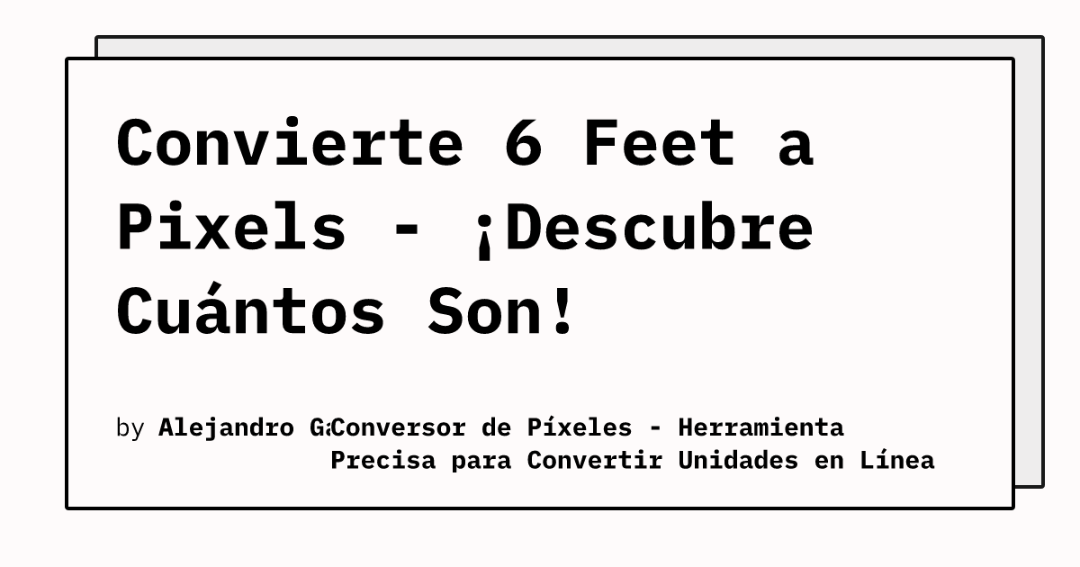 Convierte 6 Feet a Pixels - ¡Descubre Cuántos Son! | Conversor de ...